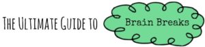 The Ultimate Guide to Brain Breaks